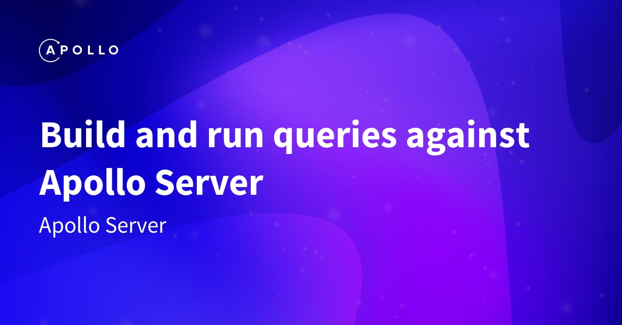 Build and run queries against Apollo Server - Apollo GraphQL Docs Build and run queries against Apollo Server - Apollo GraphQL Docs